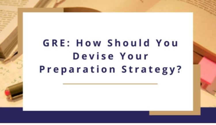 GRE: How Should You Devise Your Preparation Strategy?