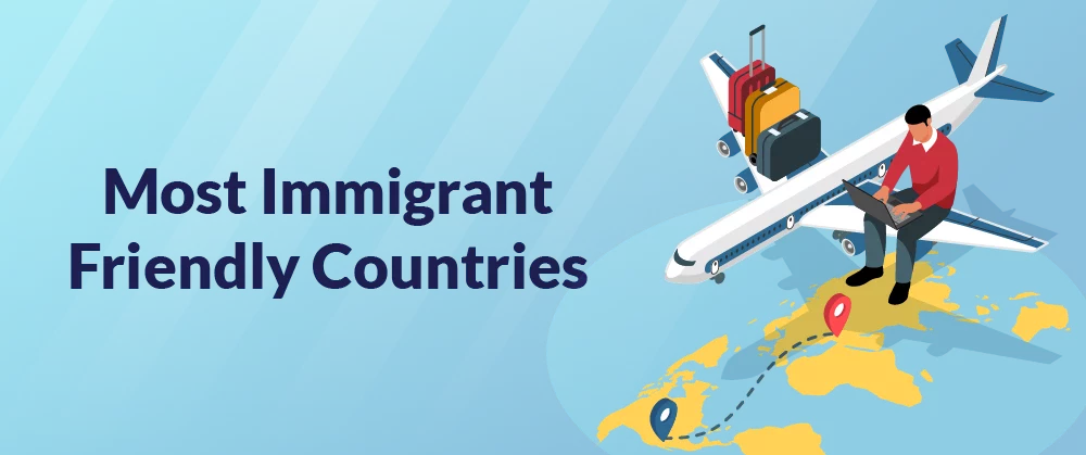 Most Immigrant Friendly Countries: Top Destinations for Immigrants