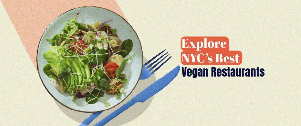 Explore Best Vegan restaurants NYC You Can't Miss