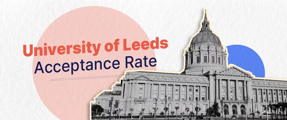 University Of Leeds: Acceptance Rates, Ranking, Fees & More