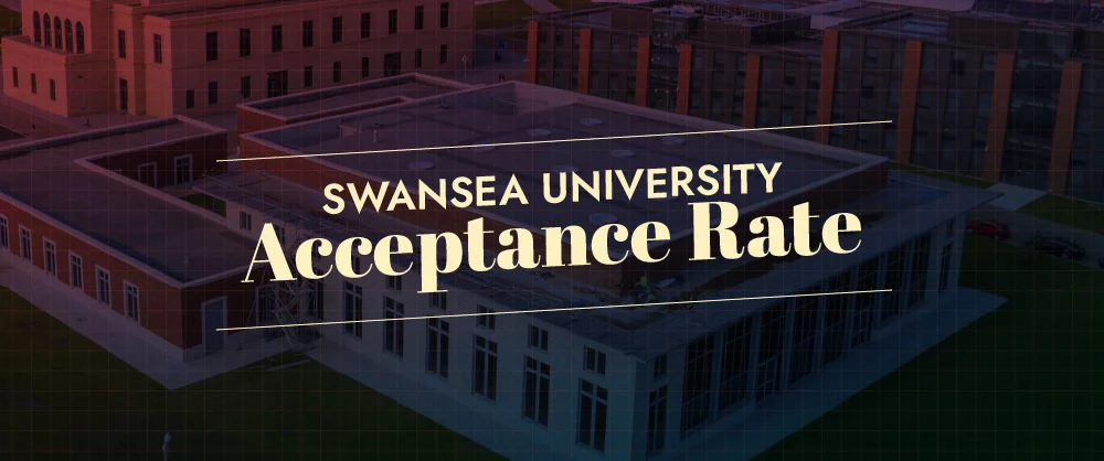 Swansea University: Acceptance Rate, Ranking, Courses, & More!