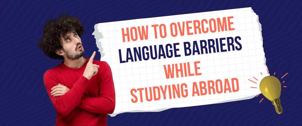 How to Overcome Language Barriers While Studying Abroad
